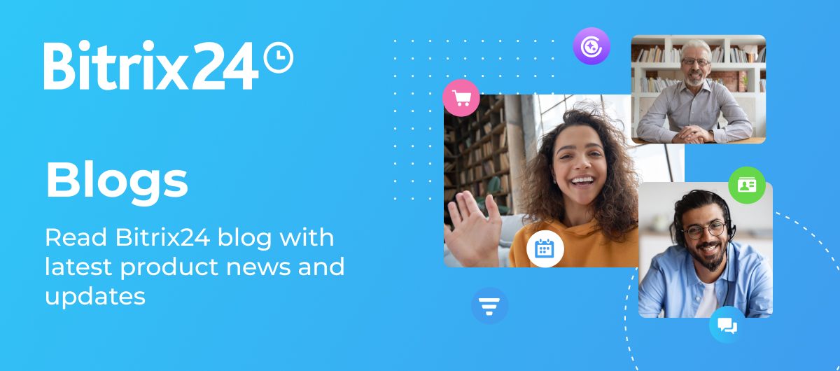 Read Bitrix24 blog with latest product news and updates